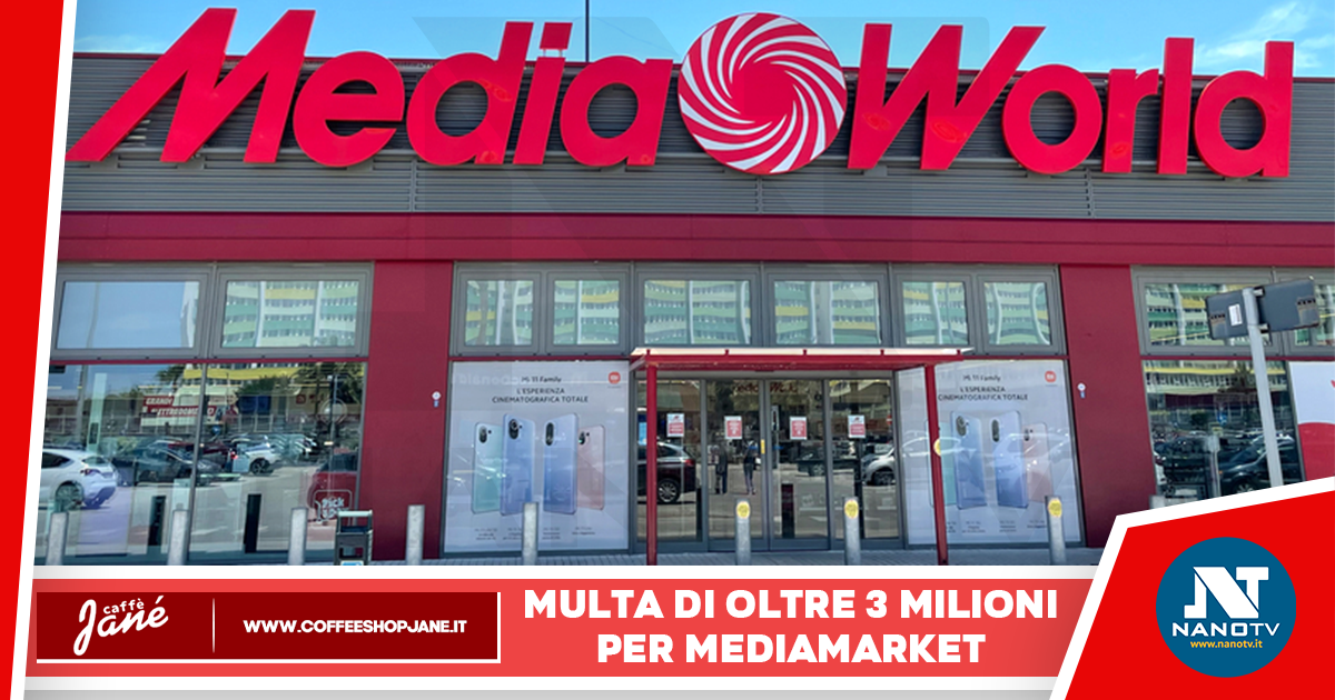 Mediaworld multata dall’Antitrust: offerte ingannevoli - Nano TV